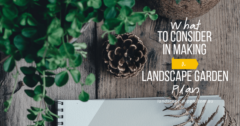 What to Consider in Making a Landscape Garden Plan